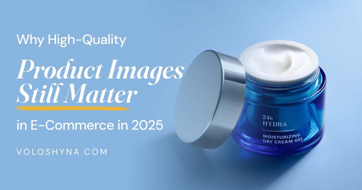 Why High-Quality Product Images Matter in E-Commerce (2025)
